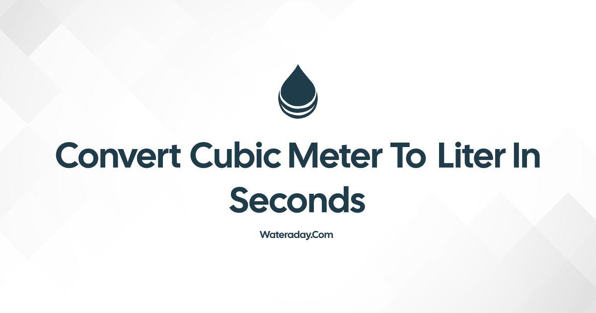 Convert Cubic meter to Liter in Seconds · Water a Day