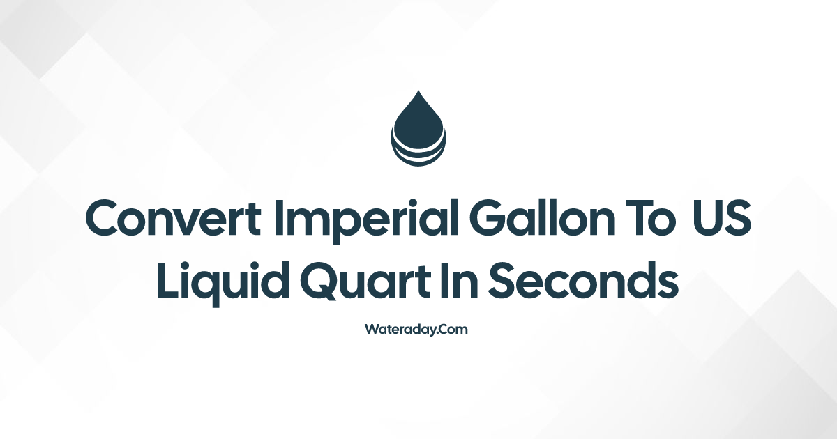 Convert Imperial gallon to US liquid quart in Seconds · Water a Day