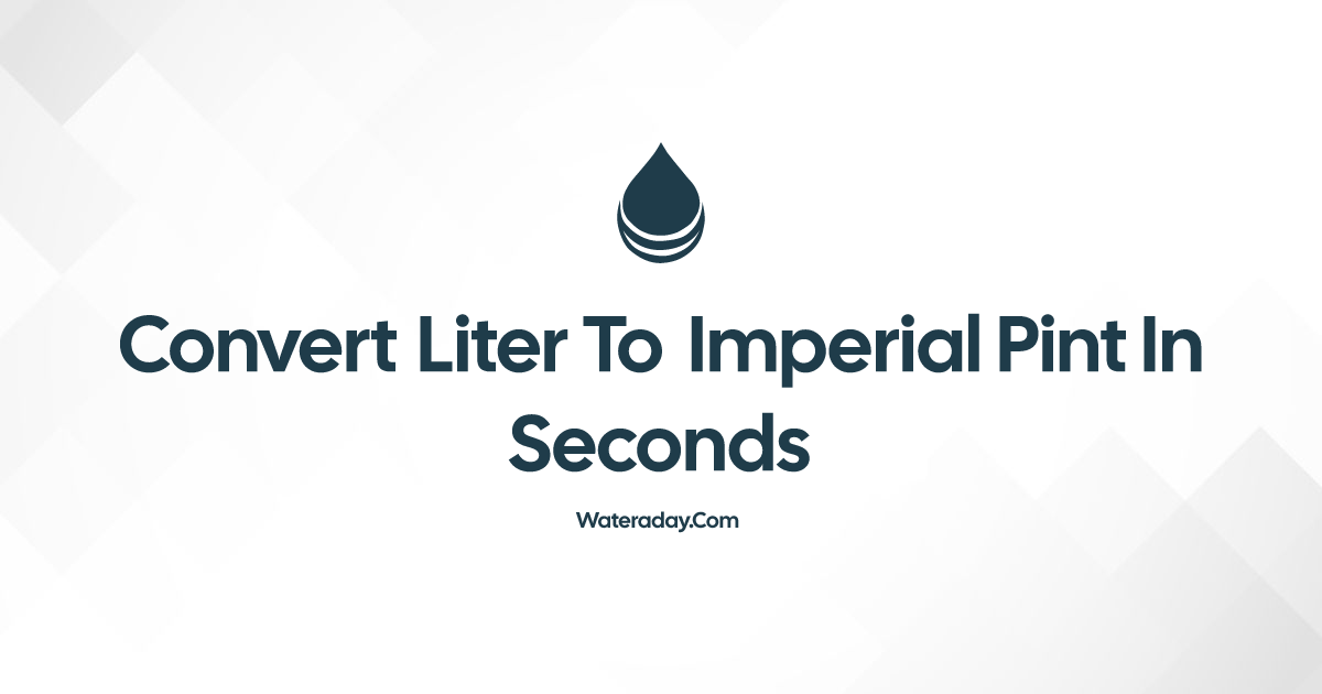 Convert Liter to Imperial pint in Seconds · Water a Day