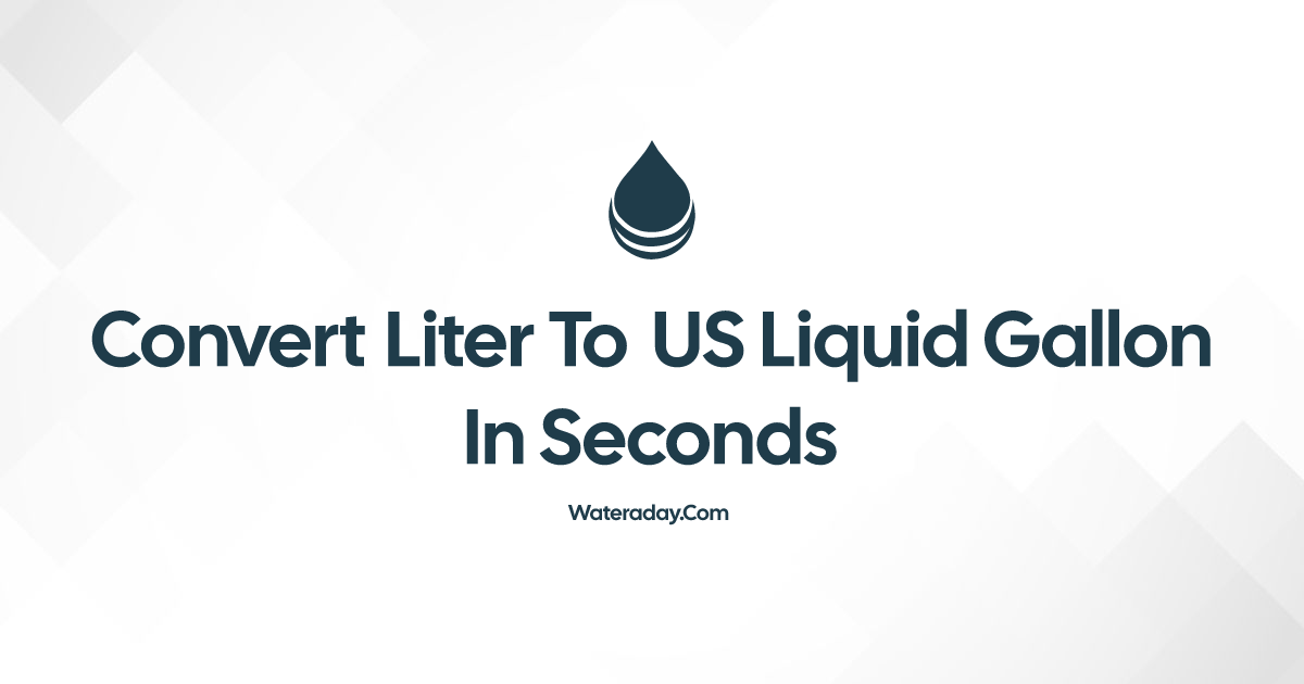 Convert Liter to US liquid gallon in Seconds · Water a Day
