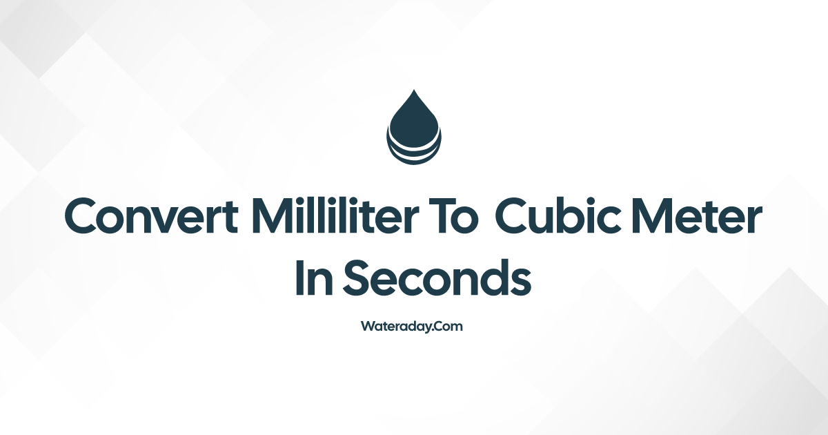 Convert Milliliter to Cubic meter in Seconds · Water a Day