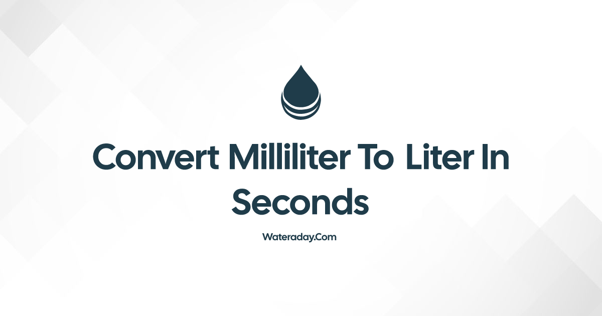Convert Milliliter to Liter in Seconds · Water a Day