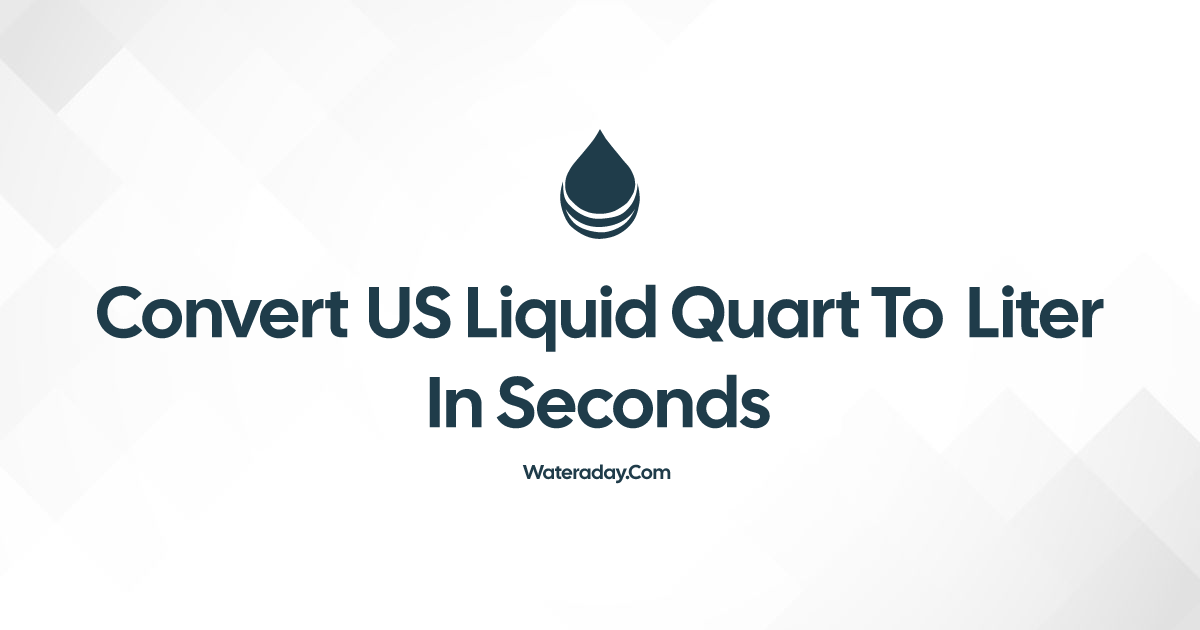 Convert US liquid quart to Liter in Seconds · Water a Day