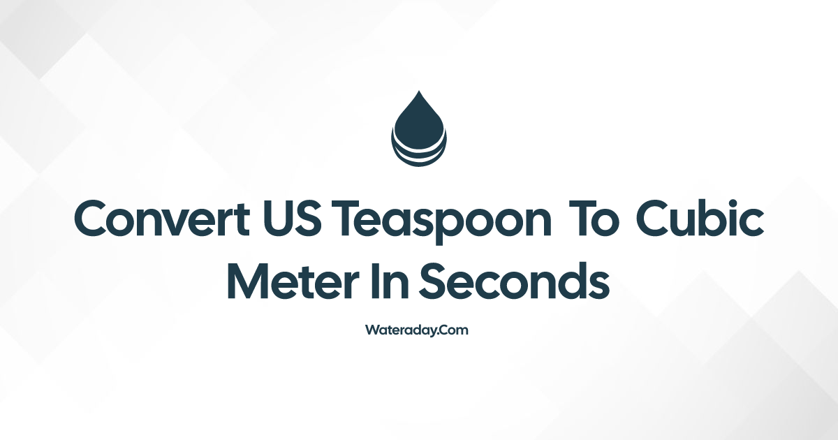 convert-us-teaspoon-to-cubic-meter-in-seconds-water-a-day