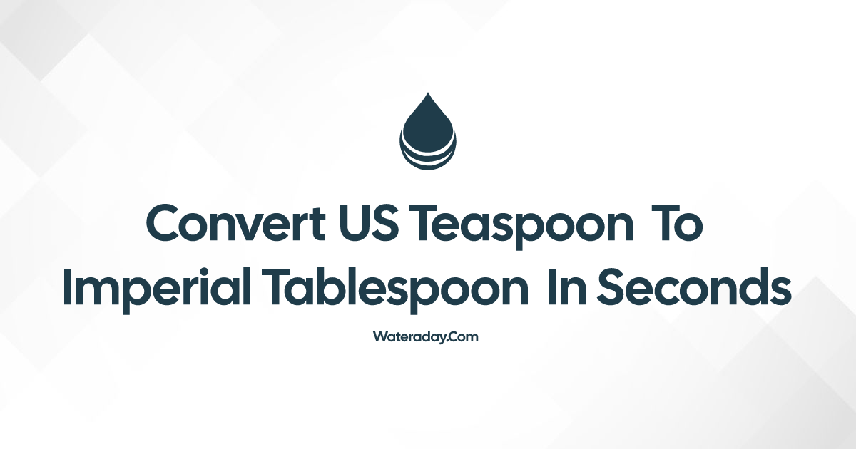 Convert US teaspoon to Imperial tablespoon in Seconds · Water a Day